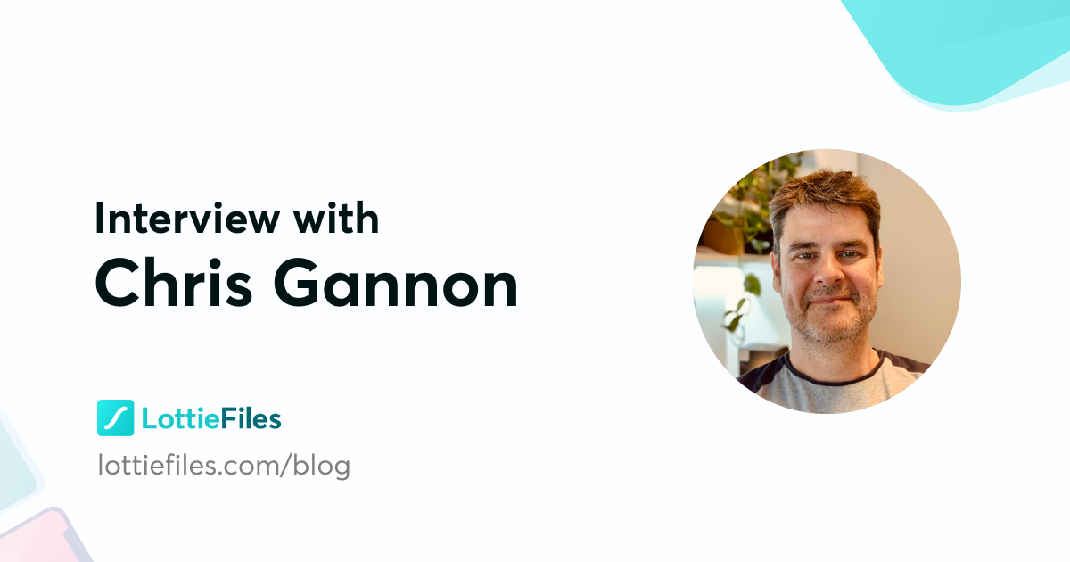 Interview with Chris Gannon - LottieFiles
